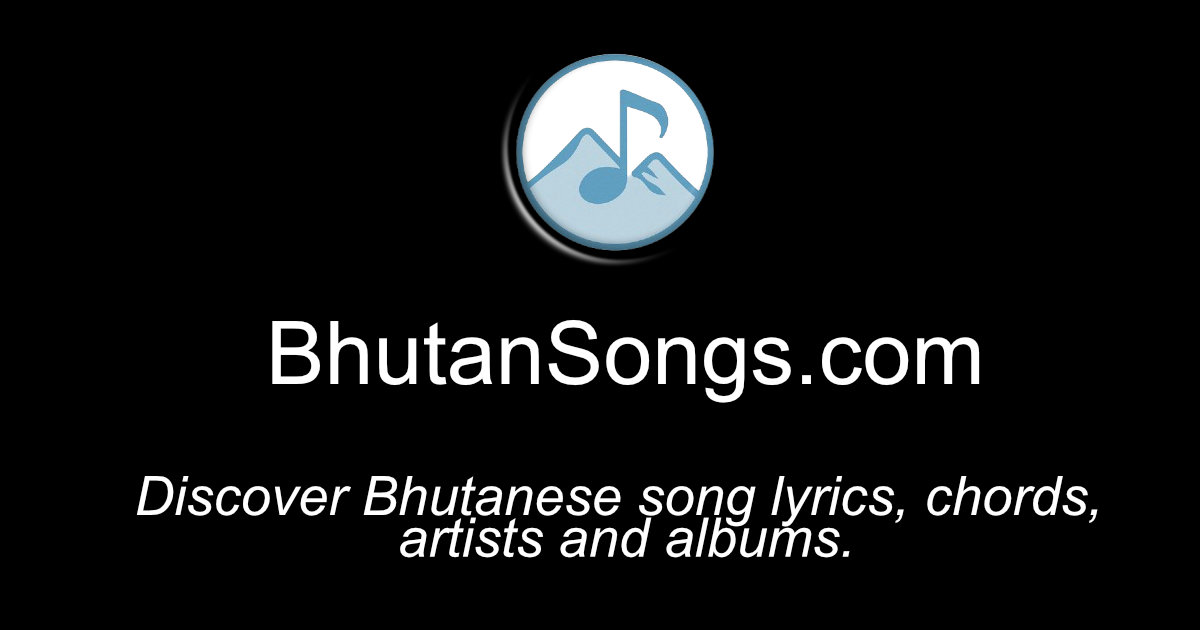 Bhutan Songs – Bhutanese Song Lyrics, Chords & Artists